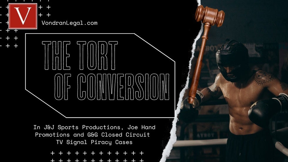 The Conversion cause of action in Joe Hand Promotion cases | Vondran Legal