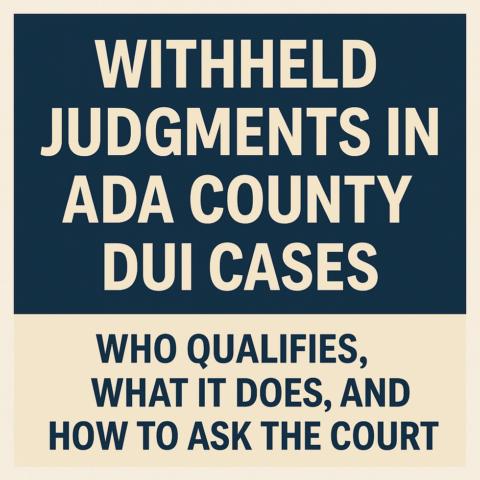 Withheld Judgments in Ada County DUI Cases: Who Qualifies, What It Does ...