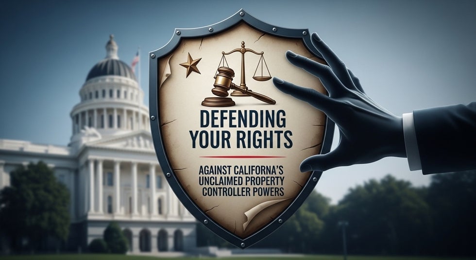 Defending Your Rights Against California's Unclaimed Property ...